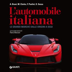 L'automobile italiana. Il libro delle grandi marche dalle origini a ...
